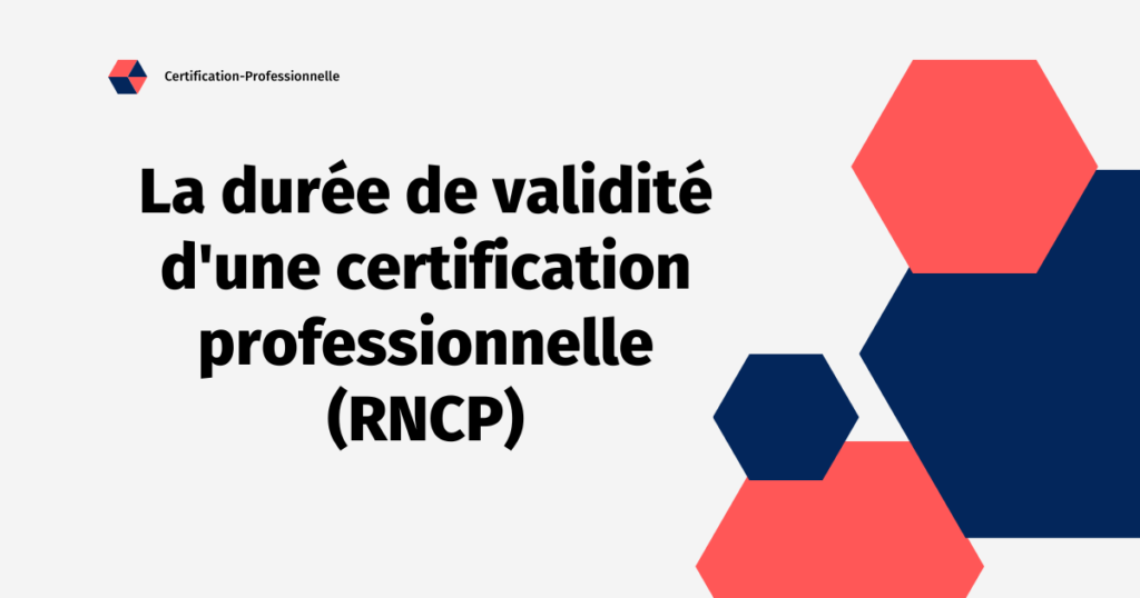 La durée de validité d'une certification professionnelle (RNCP ...
