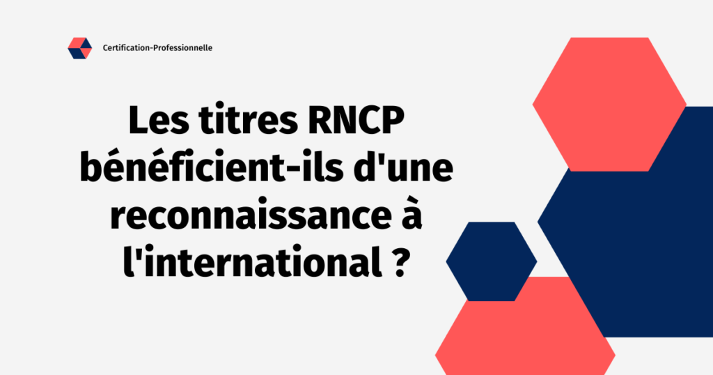 Les titres RNCP bénéficient-ils d'une reconnaissance à l'international ...