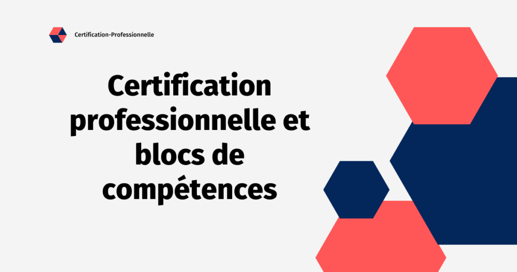 Certification professionnelle et blocs de compétences - Accompagnement ...