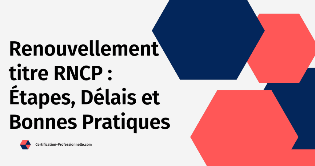 Renouvellement titre RNCP : Étapes, Délais et Bonnes Pratiques - Accompagnement RS/RNCP